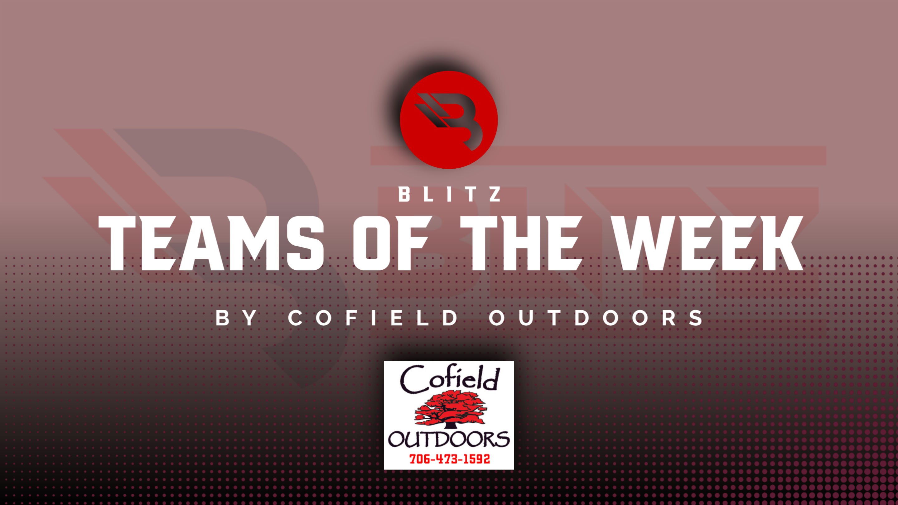 Teams of the Week (brought to you by Cofield Outdoors) – BLITZ